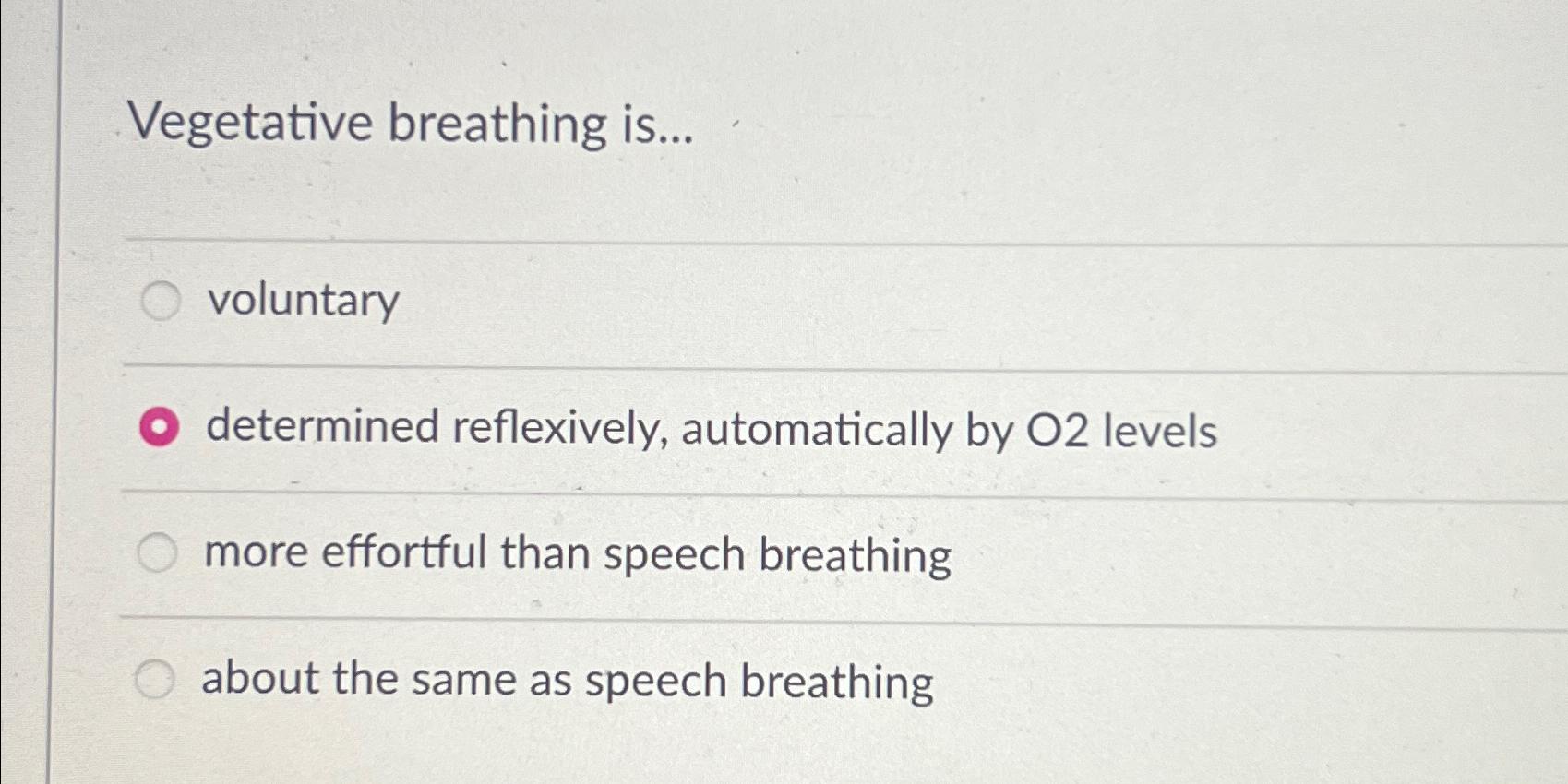 Solved Vegetative breathing is...voluntarydetermined | Chegg.com
