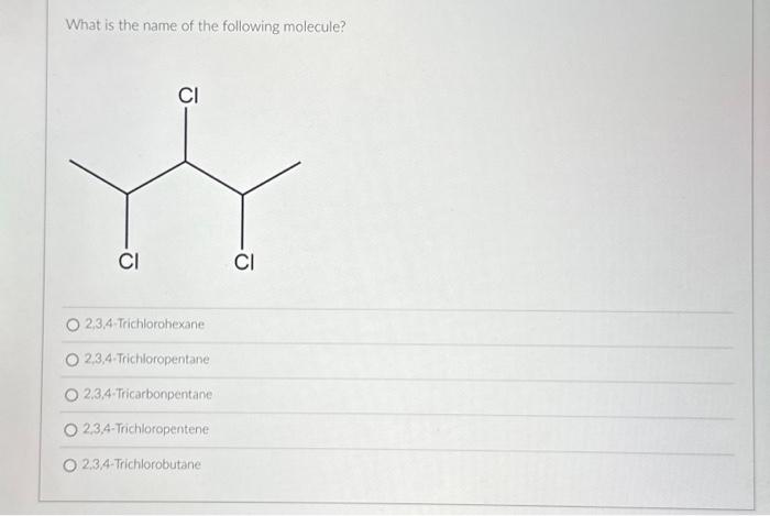 Solved What is the name of the following molecule? CI CI O | Chegg.com