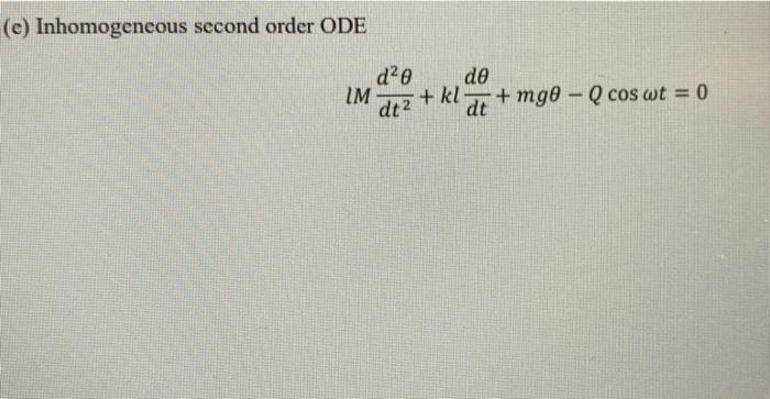 Solved (e) Inhomogeneous second order ODE de dt d²0 IM + kl- | Chegg.com