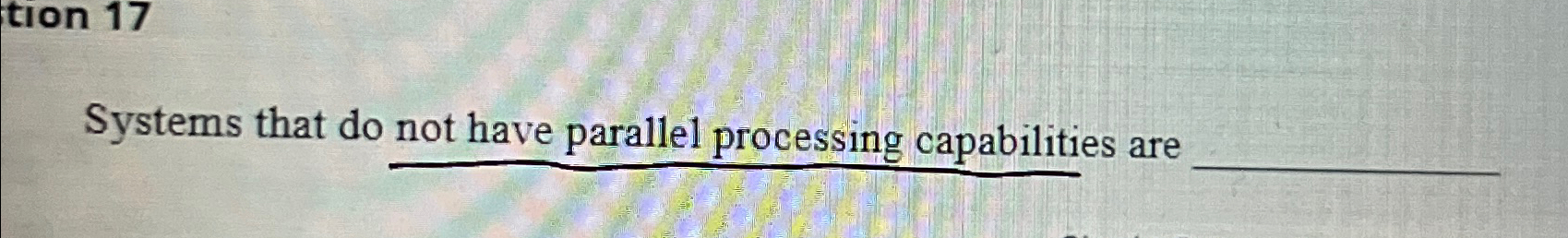 Solved Systems that do not have parallel processing | Chegg.com
