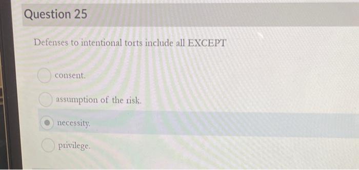 Solved Defenses to intentional torts include all EXCEPT | Chegg.com