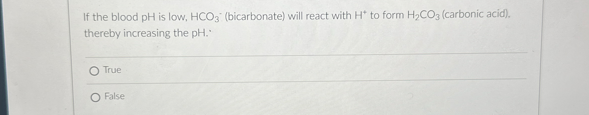 Solved If the blood pH ﻿is low, HCO3-(bicarbonate) ﻿will | Chegg.com