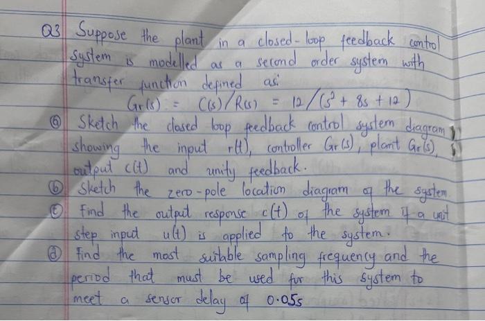 Solved Q3 Suppose the plant in a closed-loop feedback | Chegg.com