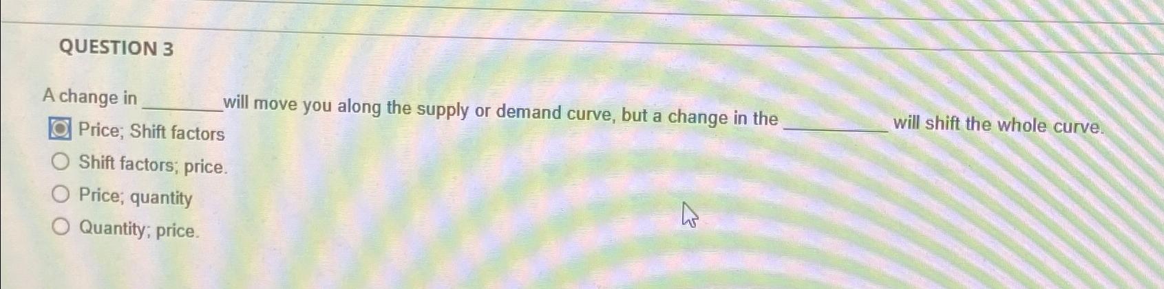 Solved QUESTION 3A change inPrice; Shift factors will move | Chegg.com