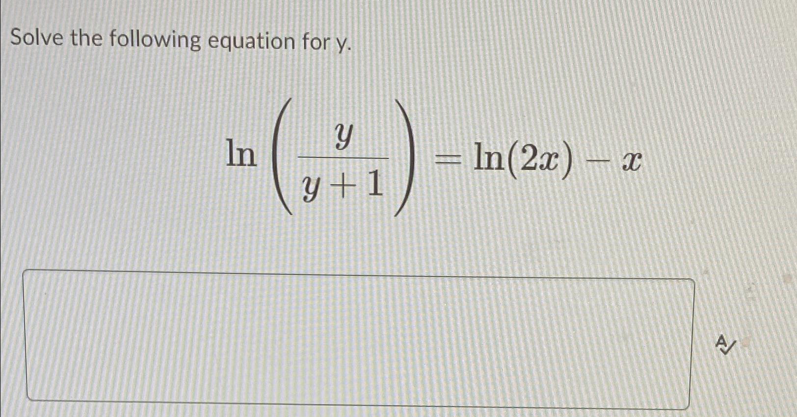 Solved Solve the following equation for yln(yy+1)=ln(2x)-x | Chegg.com