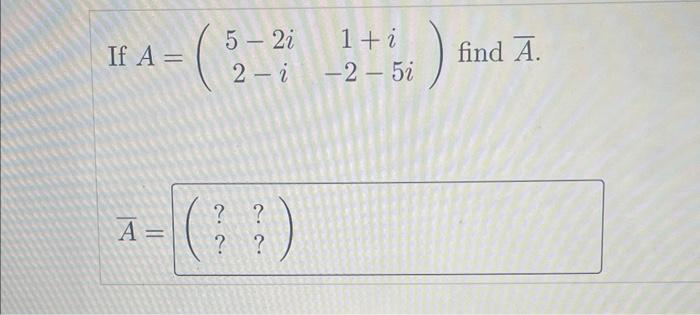 Solved A=(5−2i2−i1+i−2−5i) | Chegg.com