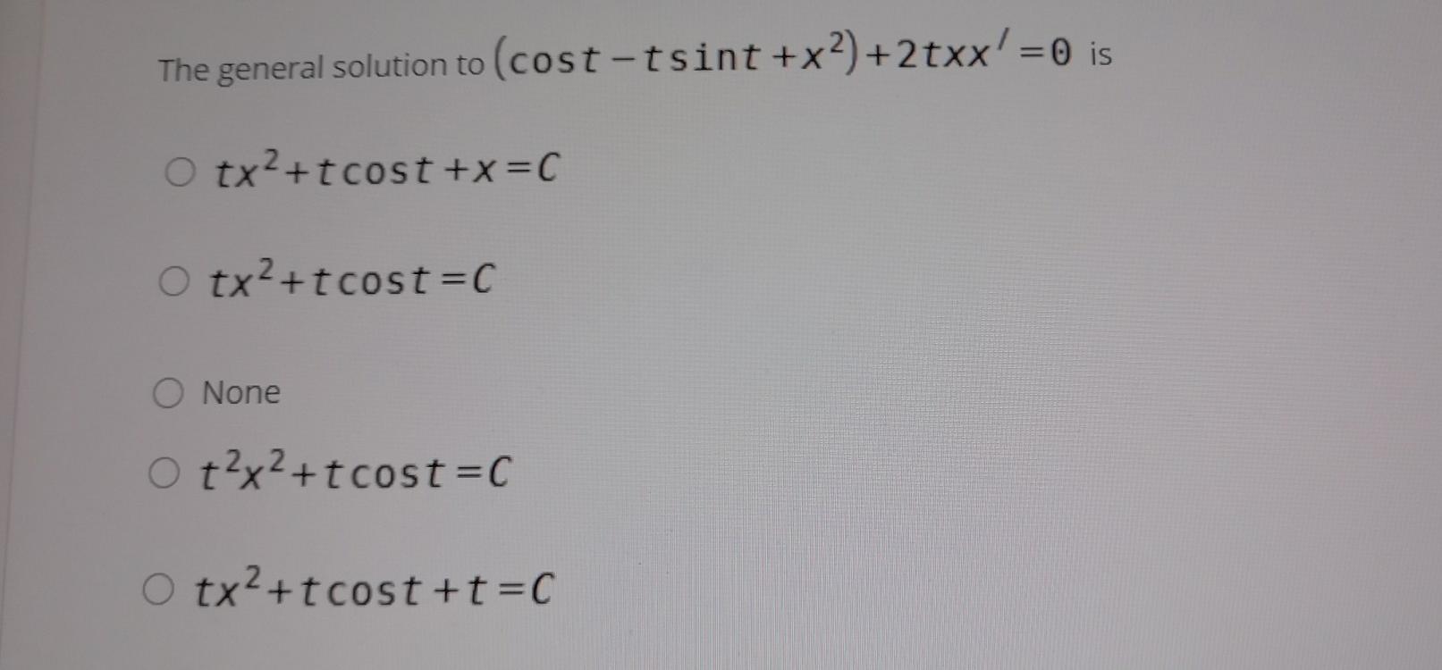 Solved The general solution to (cost-tsint +x2)+2txx' =0 is | Chegg.com