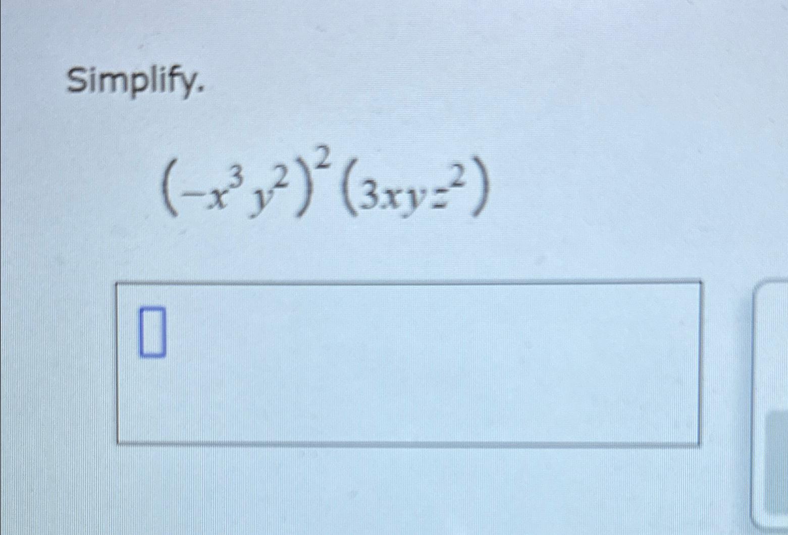 Solved Simplify.(-x3y2)2(3xyz2) | Chegg.com