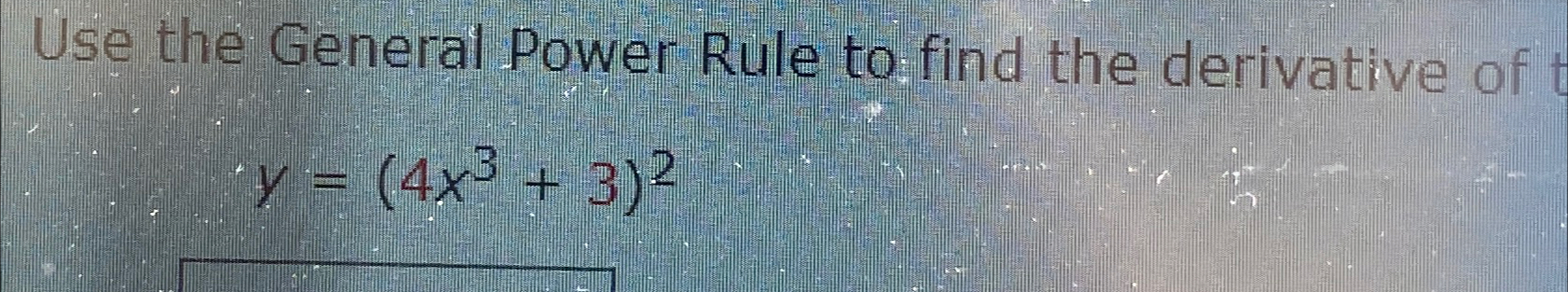 Solved Use the General Power Rule to find the derivative | Chegg.com