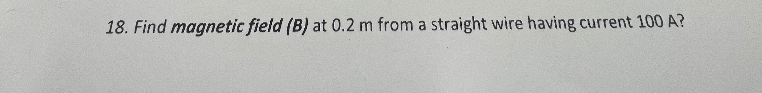 Solved Find magnetic field (B) ﻿at 0.2m ﻿from a straight | Chegg.com