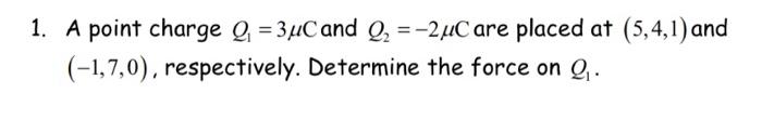 Solved 1. A point charge Q1=3μC and Q2=−2μC are placed at | Chegg.com