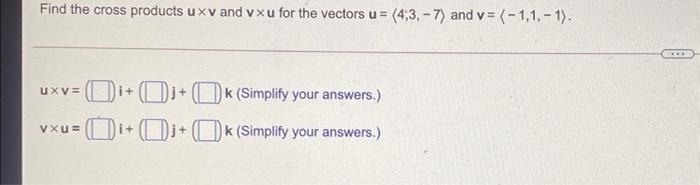 Solved Find the cross products uxv and vxu for the vectors u | Chegg.com