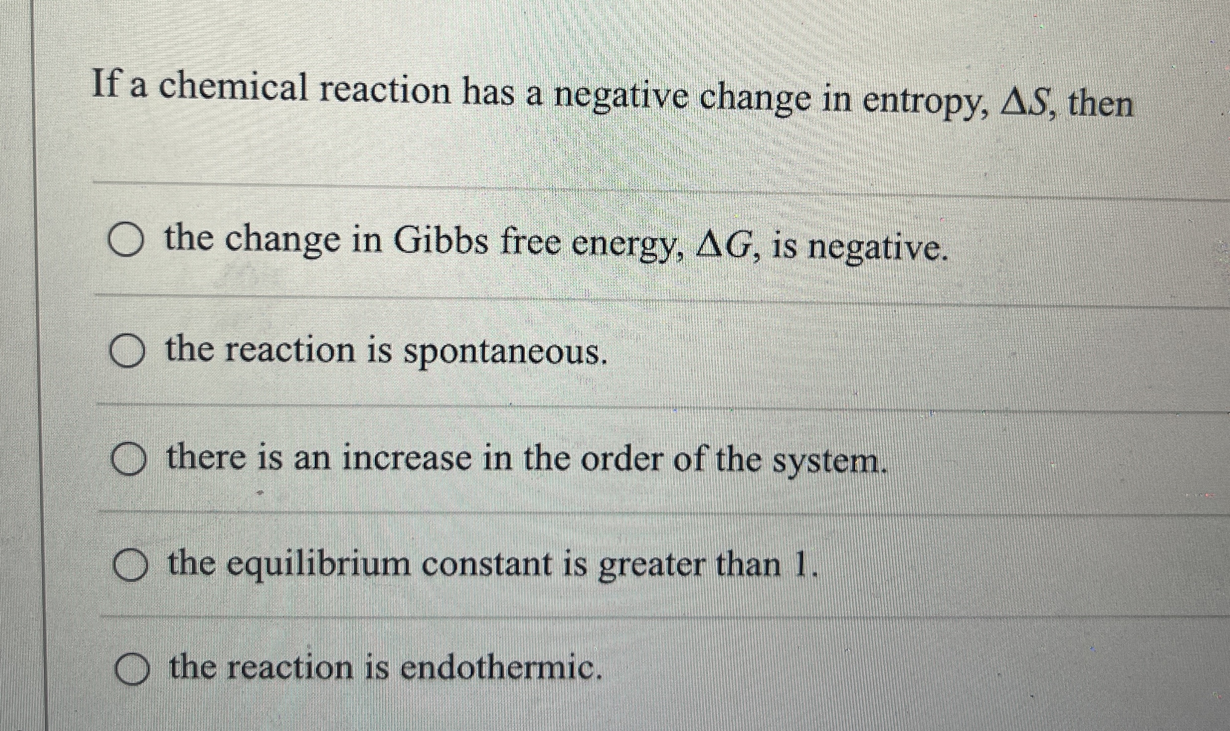 Solved If a chemical reaction has a negative change in | Chegg.com