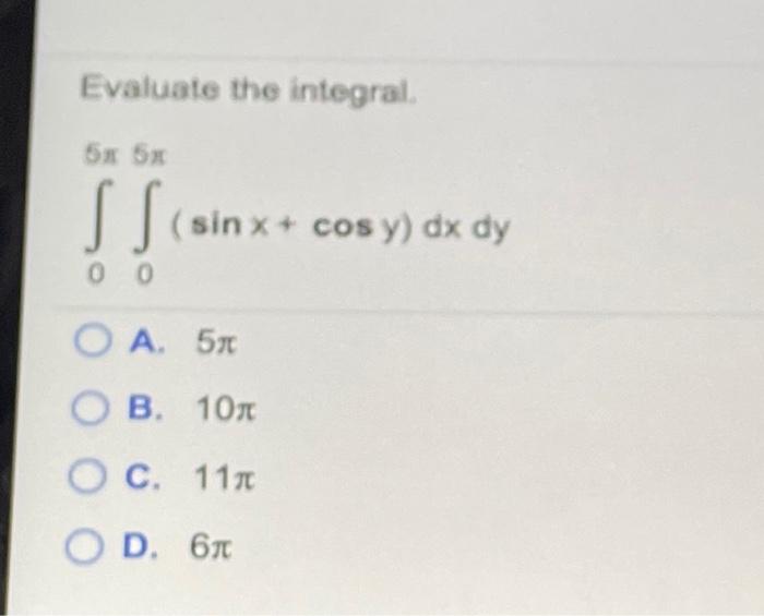 Solved Evaluate the integral 5x 5x S S (sin x + cos y) dx dy | Chegg.com