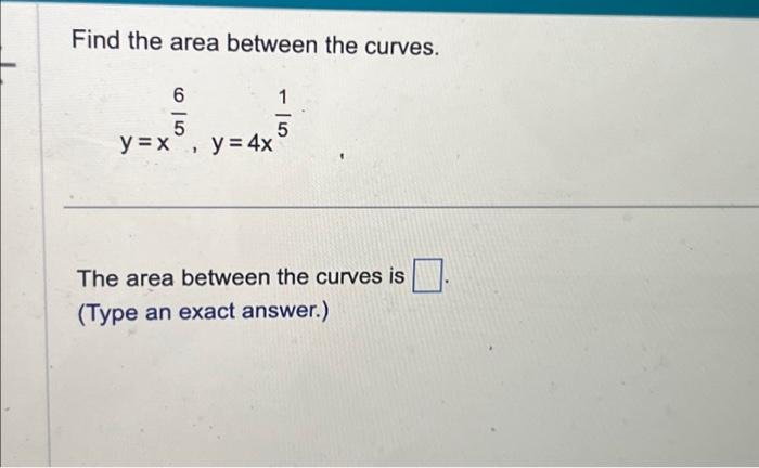 Solved Find the area between the curves. 6 1 ³ y=x² 5 5 y=x, | Chegg.com