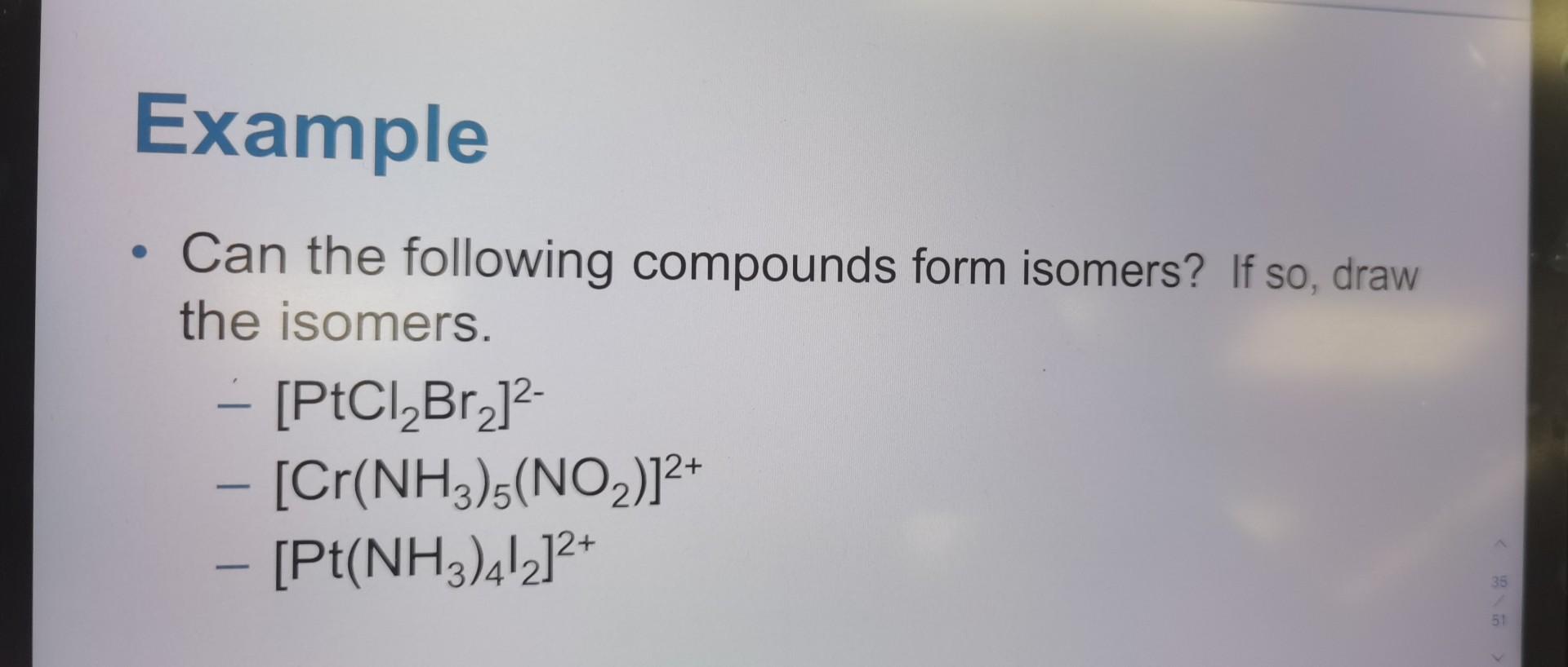 Solved - Can the following compounds form isomers? If so, | Chegg.com