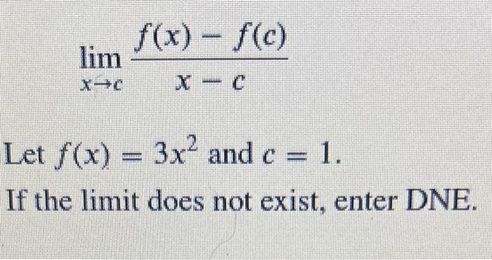 Solved limx→cx−cf(x)−f(c) Let f(x)=3x2 and c=1. If the limit | Chegg.com