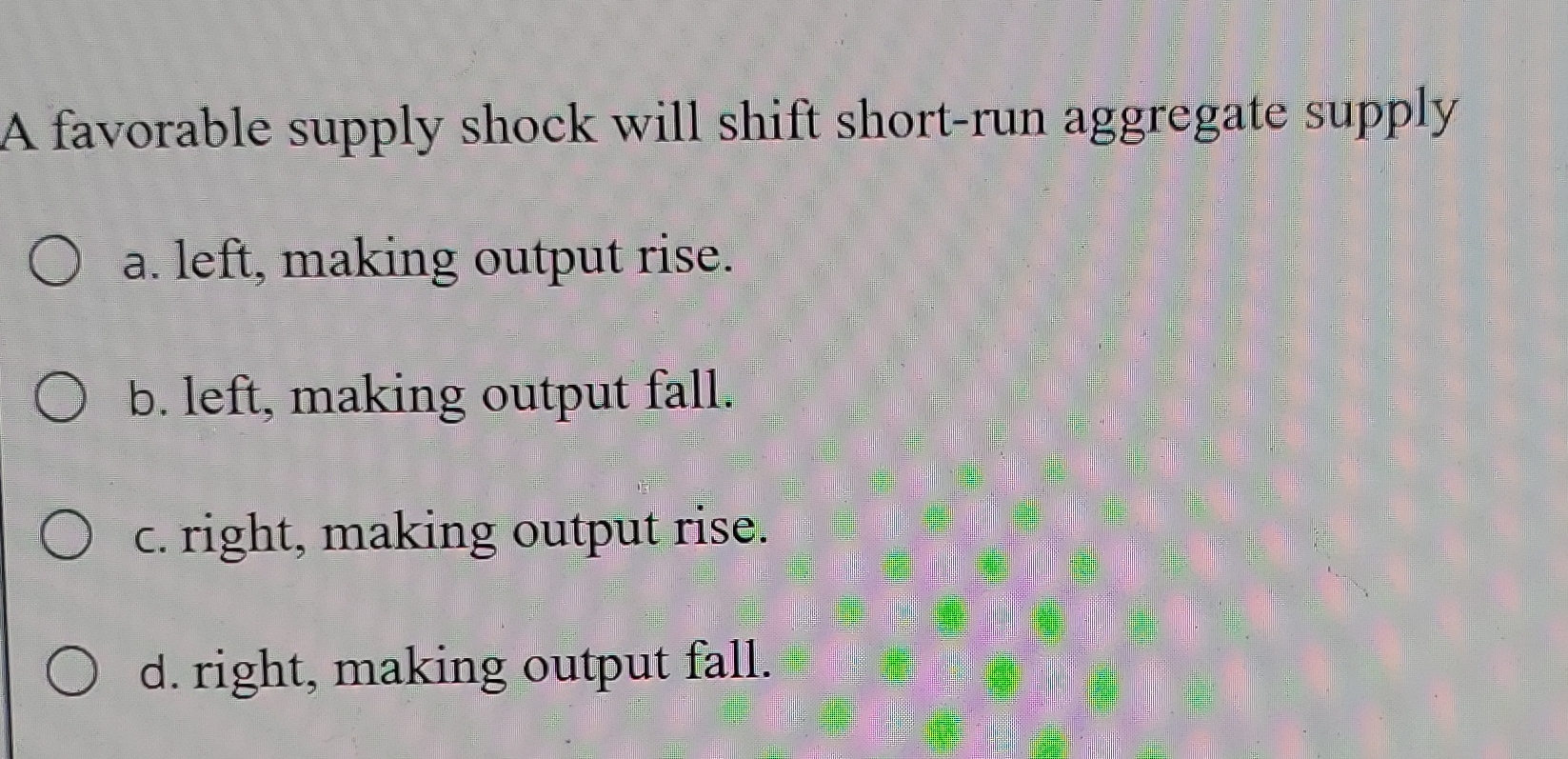 Solved A favorable supply shock will shift short-run | Chegg.com