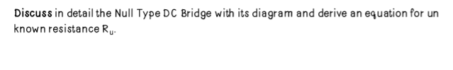 Solved Discuss in detail the Null Type DC Bridge with its | Chegg.com