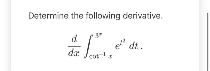 Solved Determine the following derivative. dxd∫cot−1x3xet2dt | Chegg.com