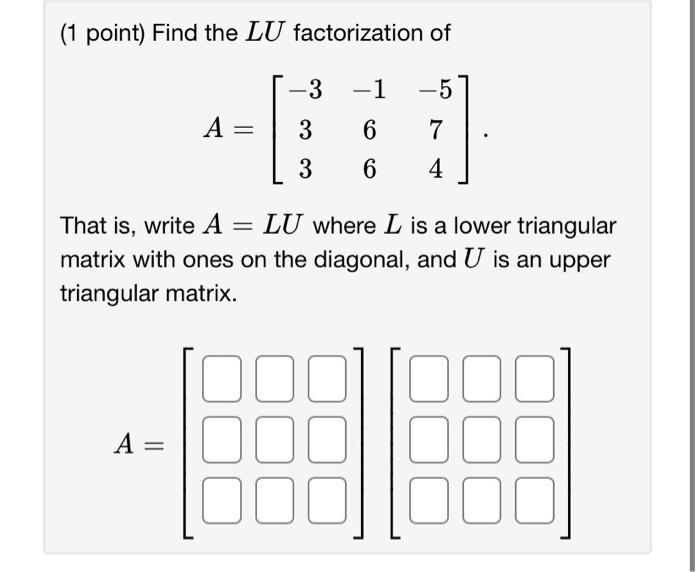 Solved (1 point) Find the LU factorization of | Chegg.com