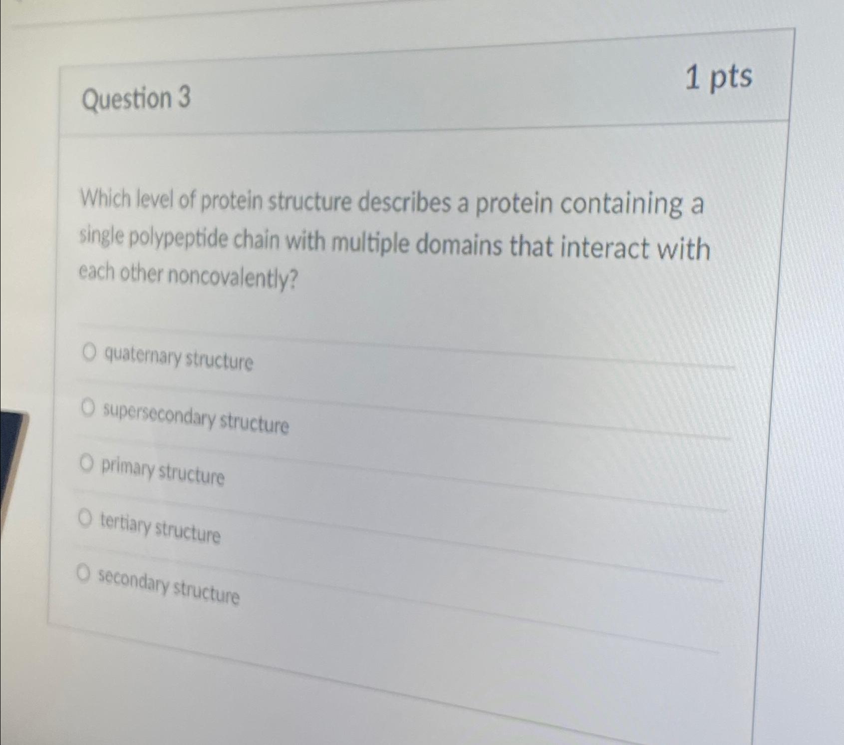 Solved Question 31ptsWhich level of protein structure | Chegg.com