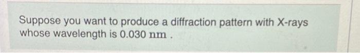 Solved Suppose you want to produce a diffraction pattern | Chegg.com