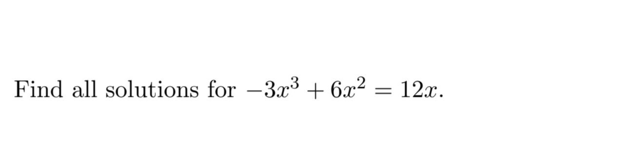 Solved −3x3+6x2=12x | Chegg.com