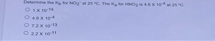Solved Determine the Kb for NO₂ at 25 °C. The Ka for HNO2 is | Chegg.com