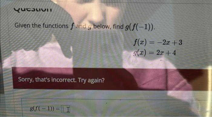 Solved Given the functions f and g below, find g(f(−1)). | Chegg.com
