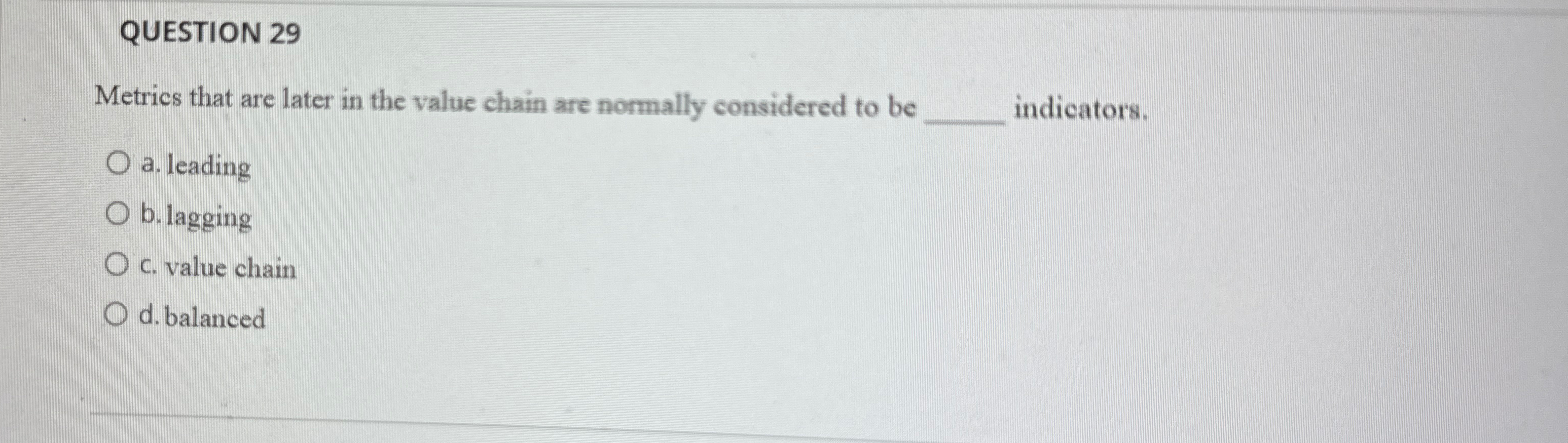 Solved QUESTION 29Metrics that are later in the value chain | Chegg.com