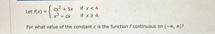 Solved Let f(x)={cx2+5xx3−cx if x