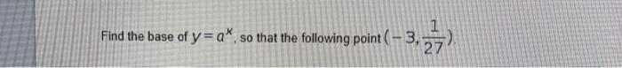 Solved Find the base of y=a*, so that the following point | Chegg.com
