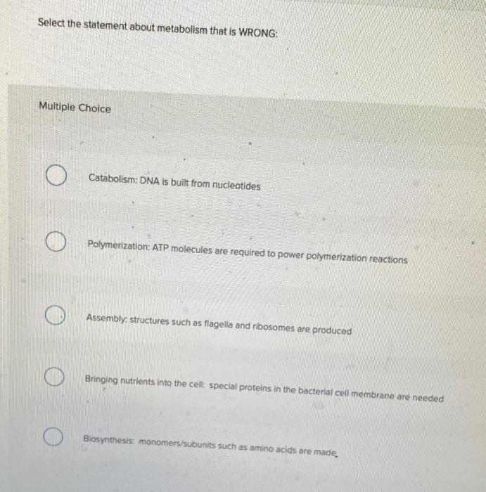 Solved Select the statement about metabolism that is WRONG: | Chegg.com