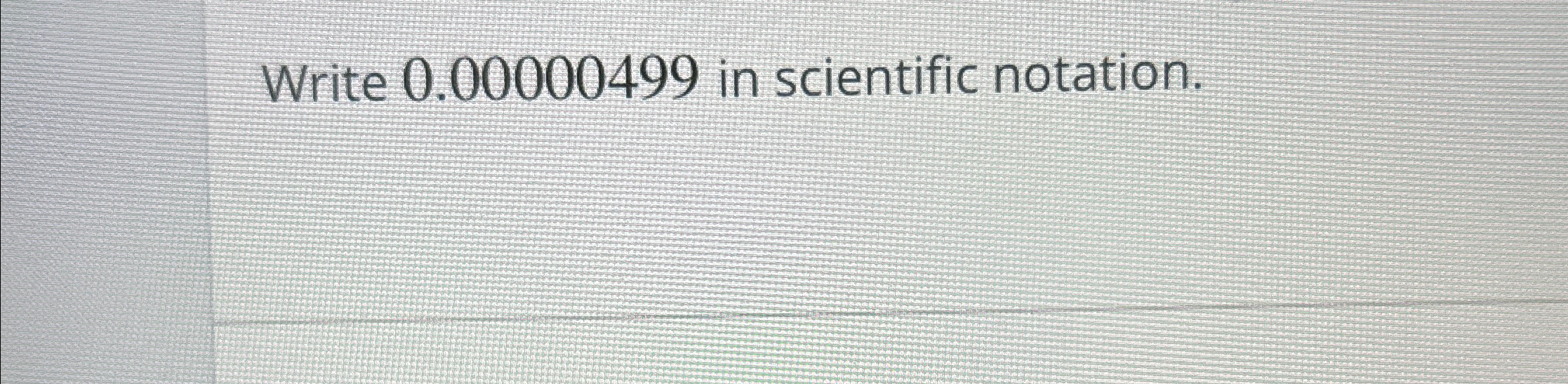 Solved Write 0.00000499 ﻿in scientific notation. | Chegg.com