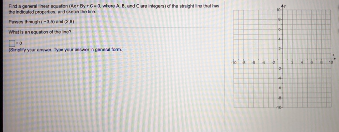 Solved 10- Find a general linear equation (Ax +By+C =0, | Chegg.com