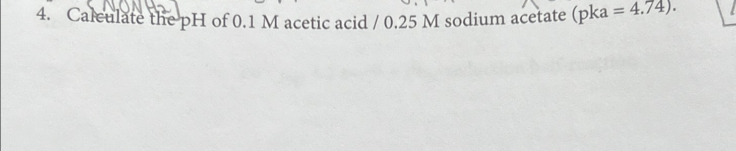Solved Caletlate the pH ﻿of 0.1M ﻿acetic acid ?0.25M ﻿sodium | Chegg.com
