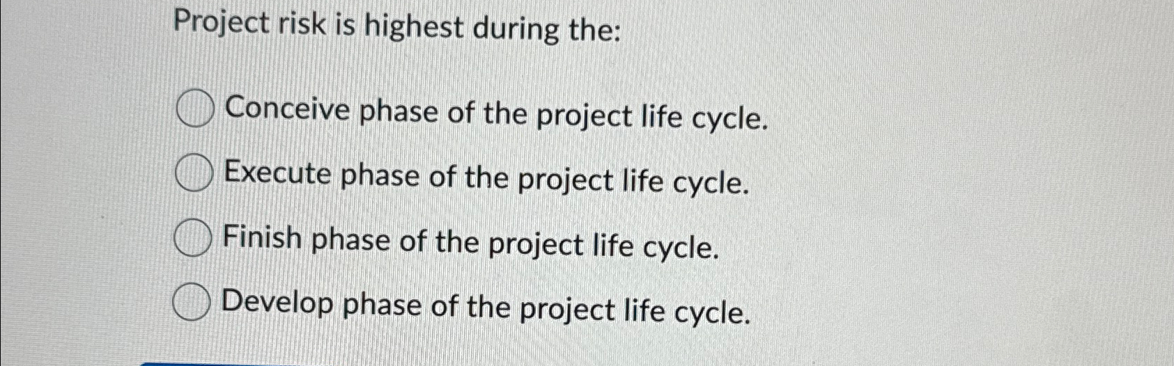 Solved Project risk is highest during the:Conceive phase of | Chegg.com