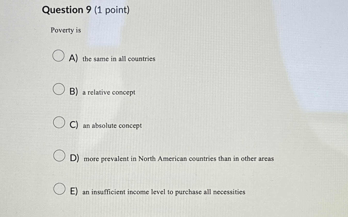 Solved Question 9 (1 ﻿point)Poverty isA) ﻿the same in all | Chegg.com