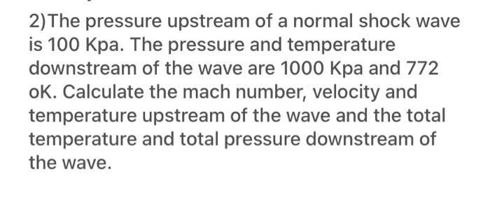 Solved 2)The pressure upstream of a normal shock wave is | Chegg.com