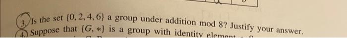 Solved 3. Is the set {0,2,4,6} a group under addition mod8 ? | Chegg.com
