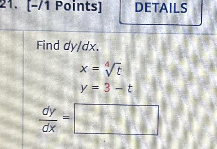 Solved [-/1 Points] Find dy/dx. dy x = √√√t Vt y = 3 - t | Chegg.com