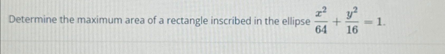 Solved Determine the maximum area of a rectangle inscribed | Chegg.com