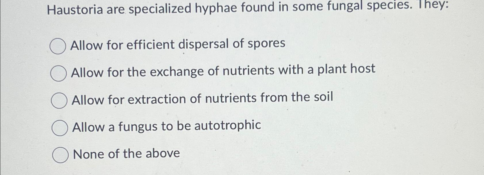 Solved Haustoria are specialized hyphae found in some fungal | Chegg.com