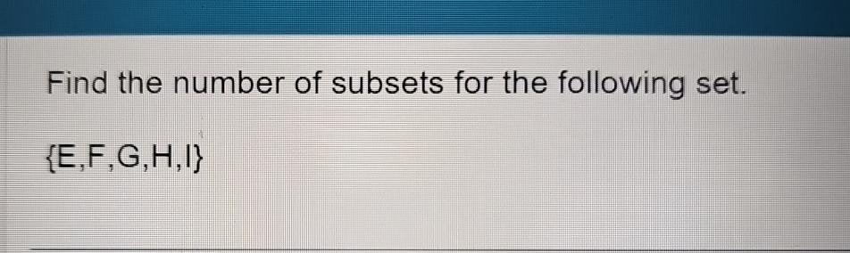 Solved Find the number of subsets for the following | Chegg.com