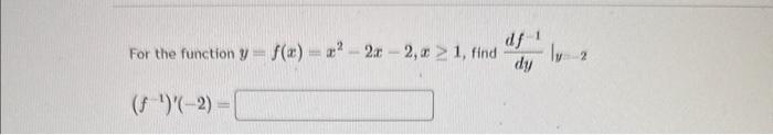 Solved For the function y=f(x)=x2−2x−2,x≥1, find | Chegg.com