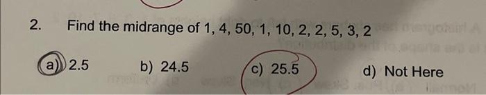 Solved 2. Find the midrange of 1,4,50,1,10,2,2,5,3,2 a)) 2.5 | Chegg.com