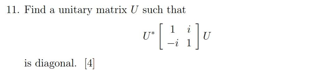 Solved 11. Find a unitary matrix U such that 1 v (-i]" * U | Chegg.com
