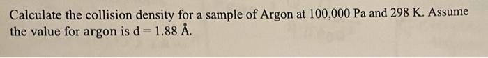 Solved Calculate the collision density for a sample of Argon | Chegg.com