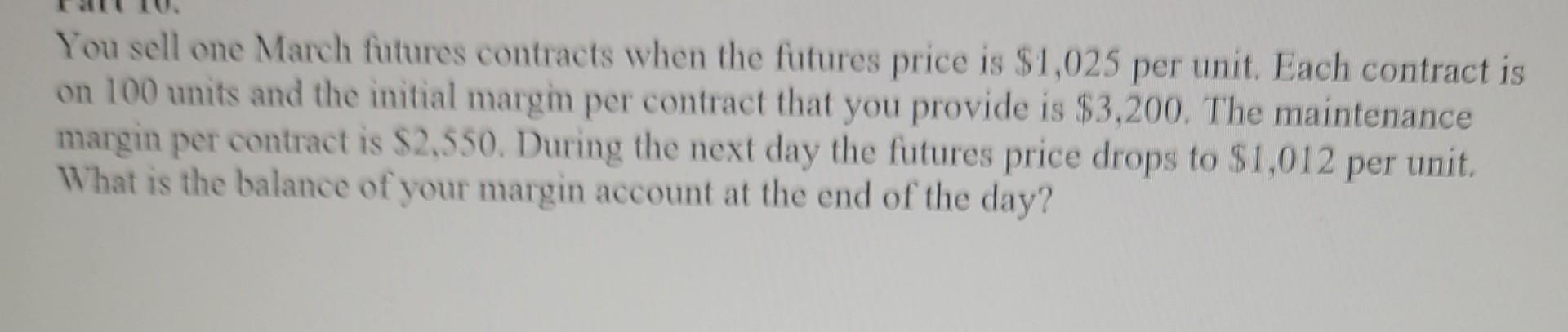 Solved You sell one March futures contracts when the futures | Chegg.com